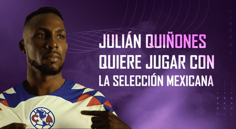 Julián Quiñones quiere jugar con la Selección Mexicana