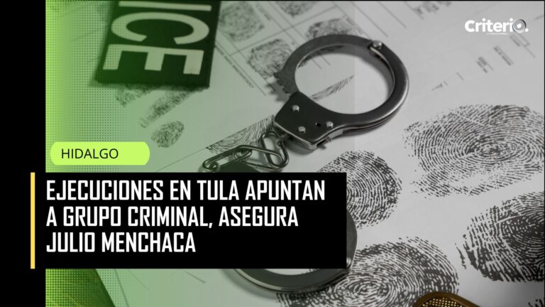 Ejecuciones en Tula apuntan a grupo criminal, asegura Julio Menchaca